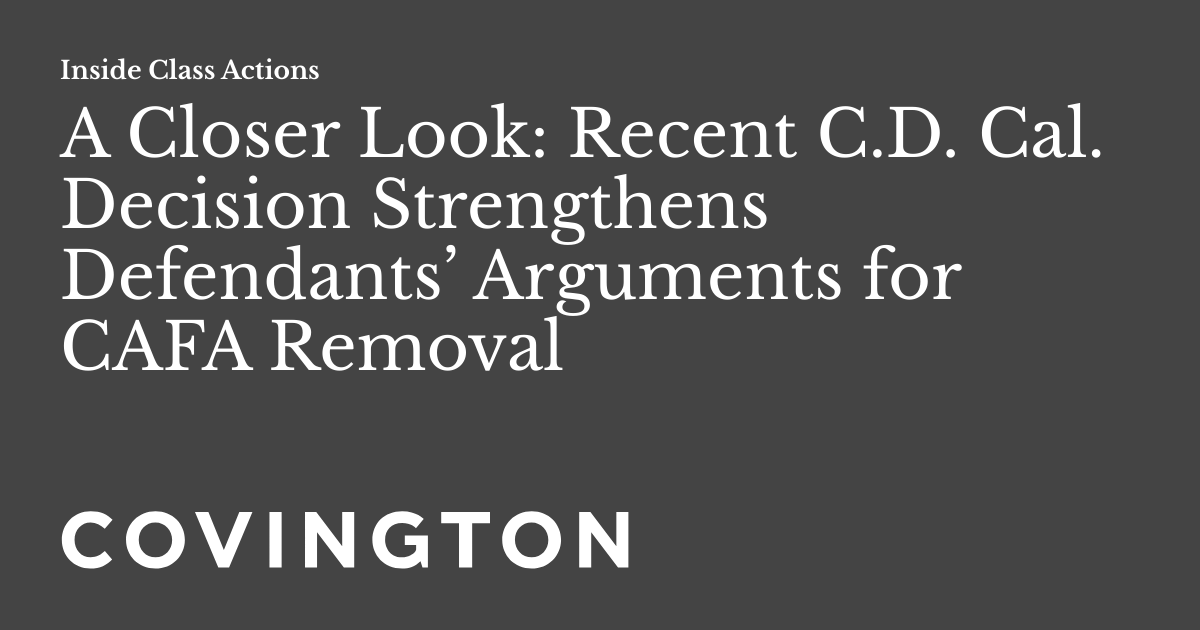 A Closer Look: Recent C.D. Cal. Decision Strengthens Defendants ...