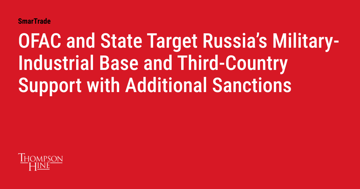 OFAC and State Target Russia’s Military-Industrial Base and Third ...