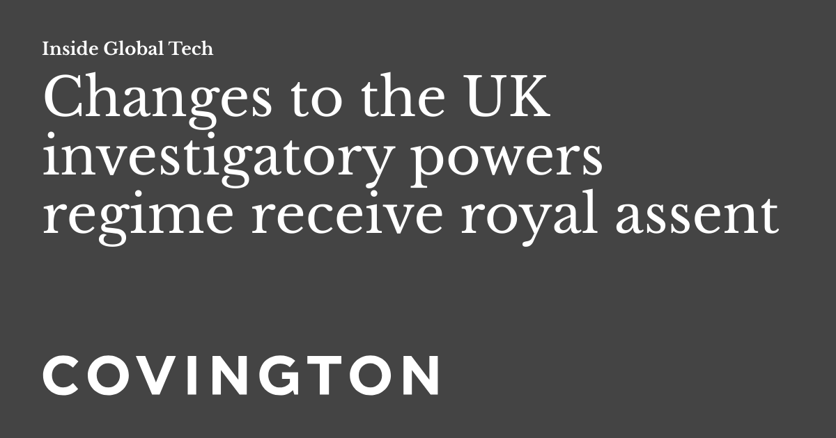 Changes to the UK investigatory powers regime receive royal assent ...