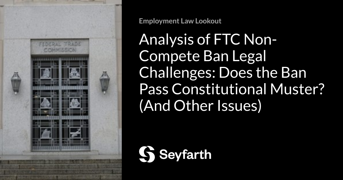 Analysis of FTC Non-Compete Ban Legal Challenges: Does the Ban Pass ...