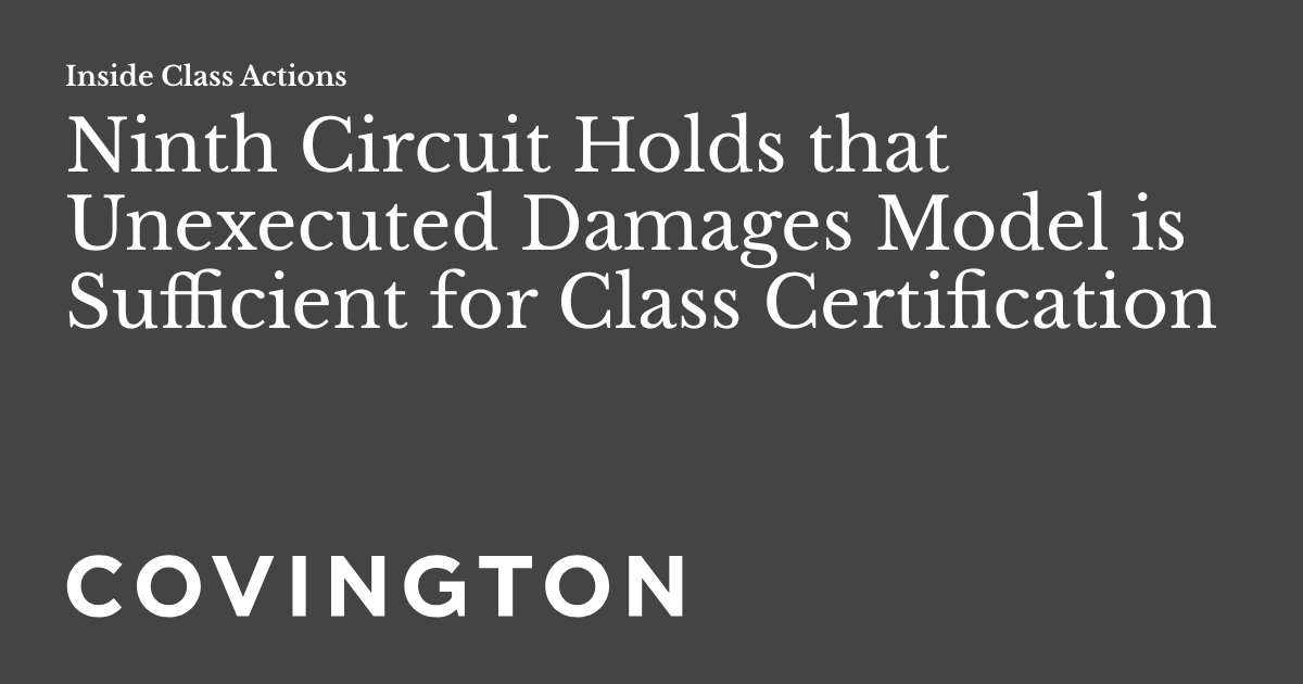 Ninth Circuit Holds that Unexecuted Damages Model is Sufficient for ...