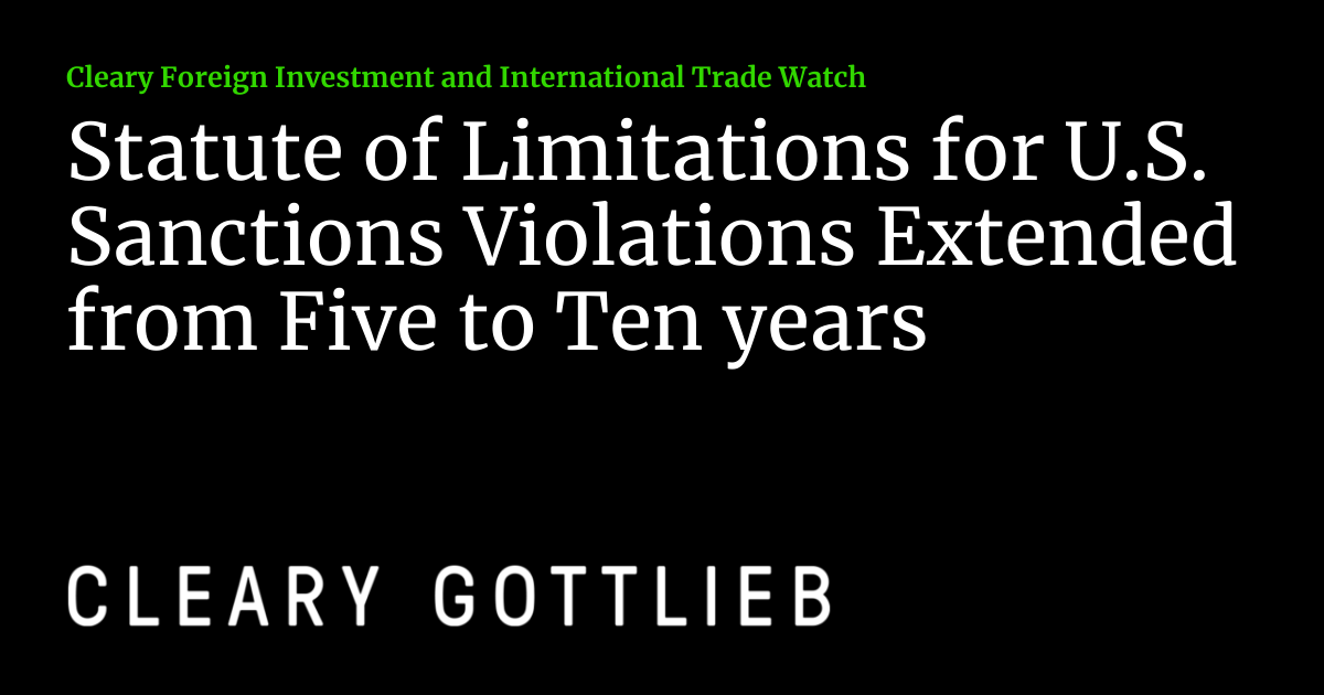 Statute of Limitations for U.S. Sanctions Violations Extended from Five to Ten years | Cleary ...