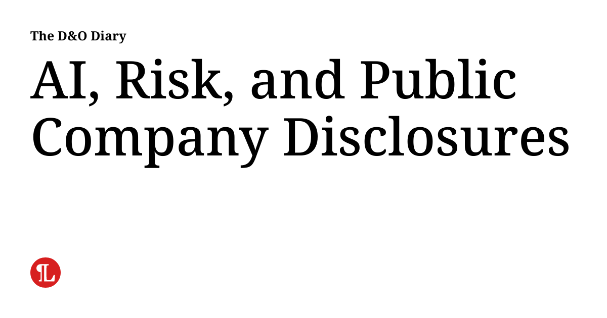 AI, Risk, and Public Company Disclosures | The D&O Diary