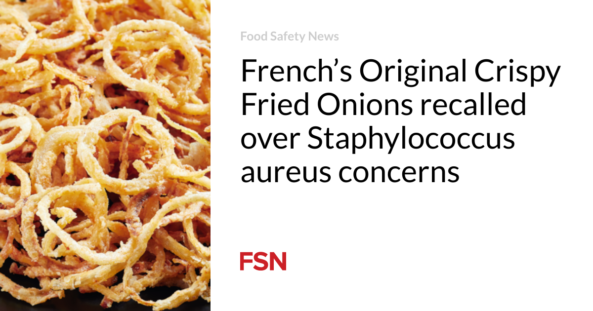 French’s Original Crispy Fried Onions recalled over Staphylococcus ...
