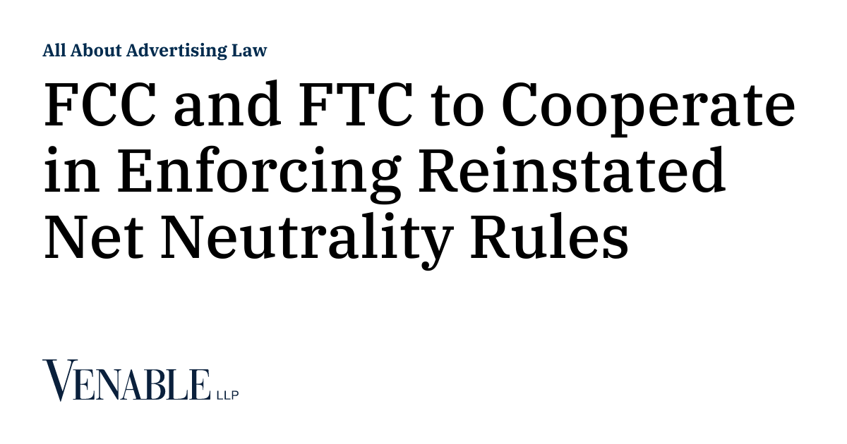 FCC and FTC to Cooperate in Enforcing Reinstated Net Neutrality Rules ...