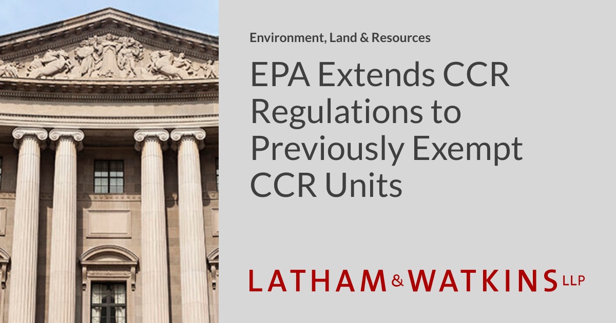 EPA Extends CCR Regulations to Previously Exempt CCR Units ...