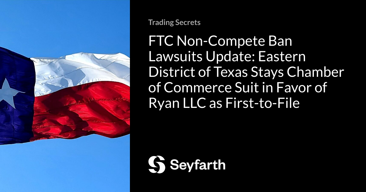 FTC Non-Compete Ban Lawsuits Update: Eastern District of Texas Stays ...