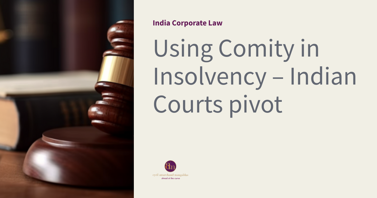 Using Comity in Insolvency – Indian Courts pivot | India Corporate Law