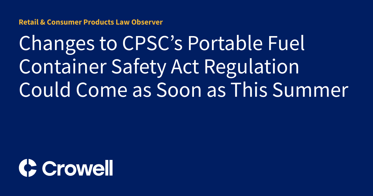 Changes to CPSC’s Portable Fuel Container Safety Act Regulation Could ...