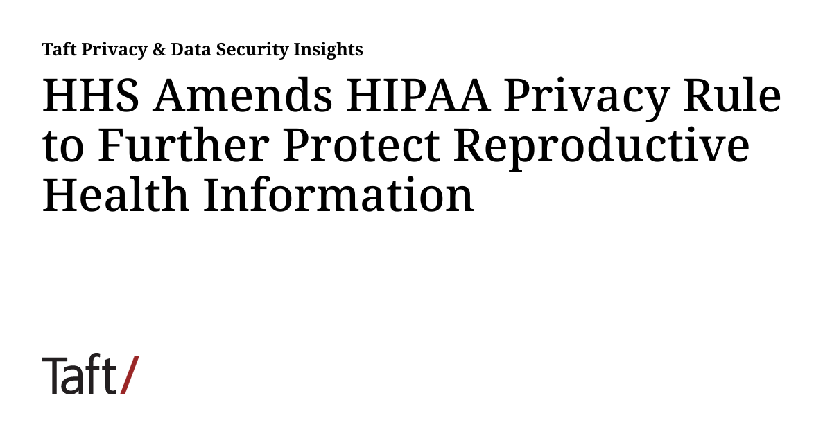 HHS Amends HIPAA Privacy Rule to Further Protect Reproductive Health ...