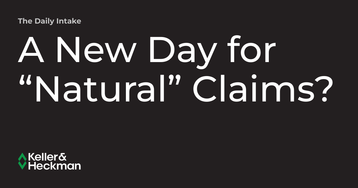 A New Day for “Natural” Claims? | The Daily Intake