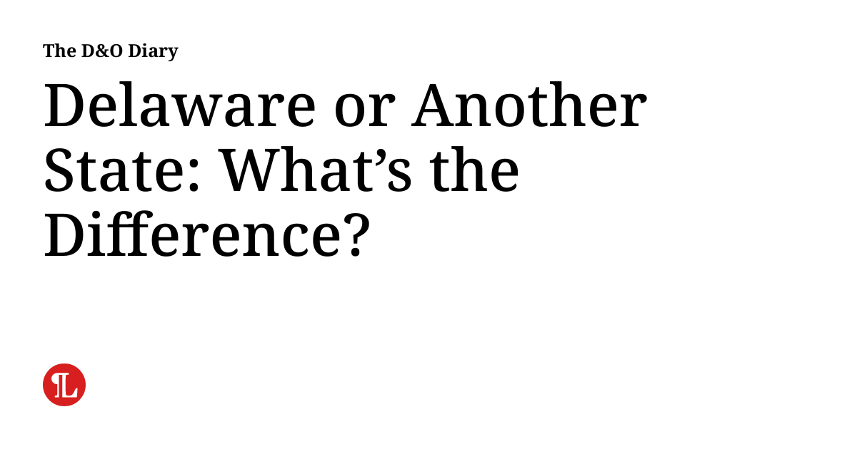 Delaware or Another State: What’s the Difference? | The D&O Diary