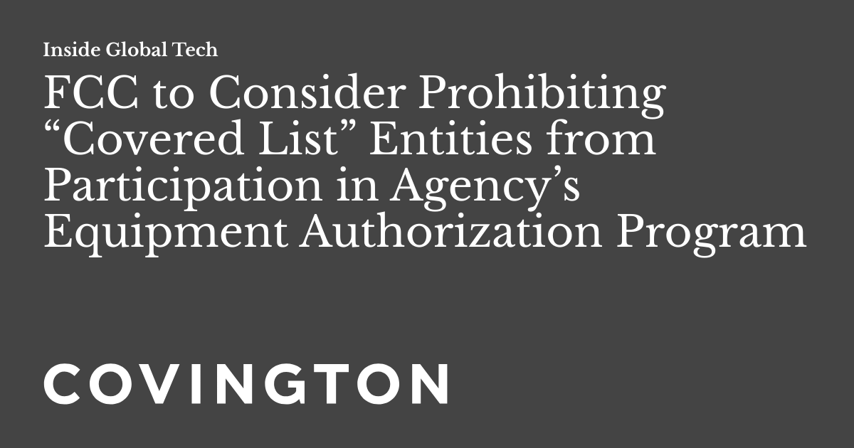 FCC to Consider Prohibiting “Covered List” Entities from Participation ...