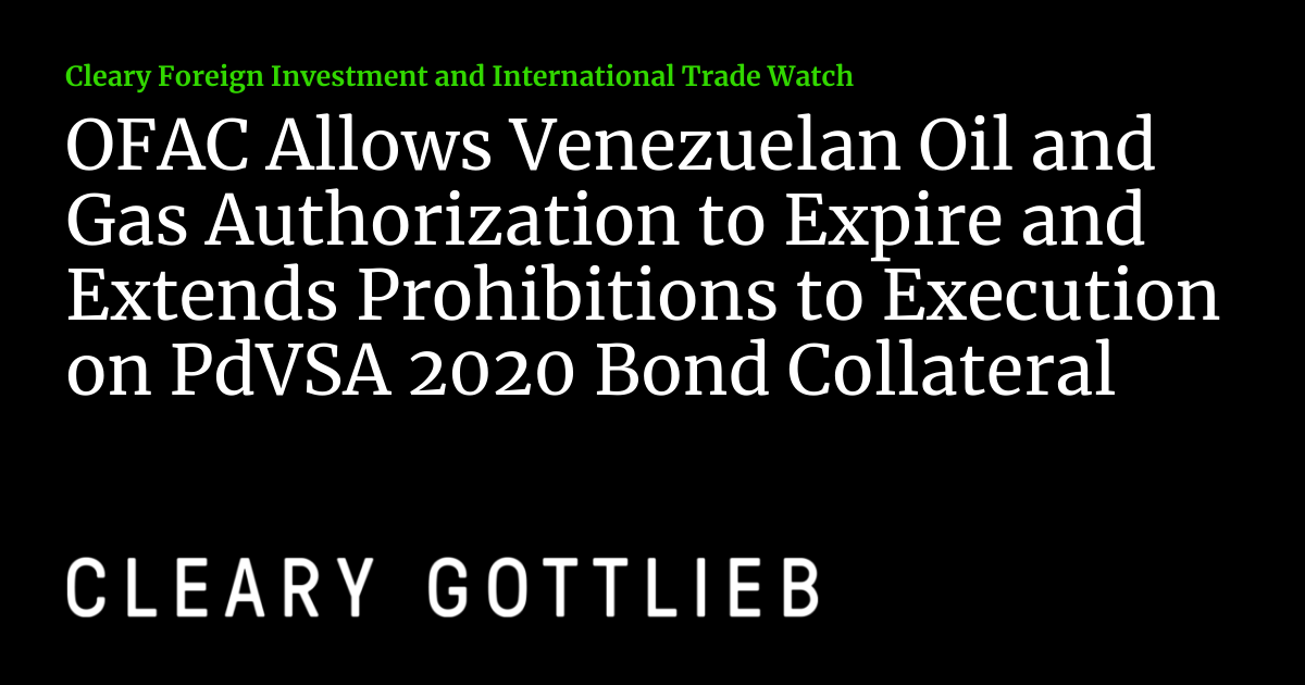 OFAC Allows Venezuelan Oil and Gas Authorization to Expire and Extends ...
