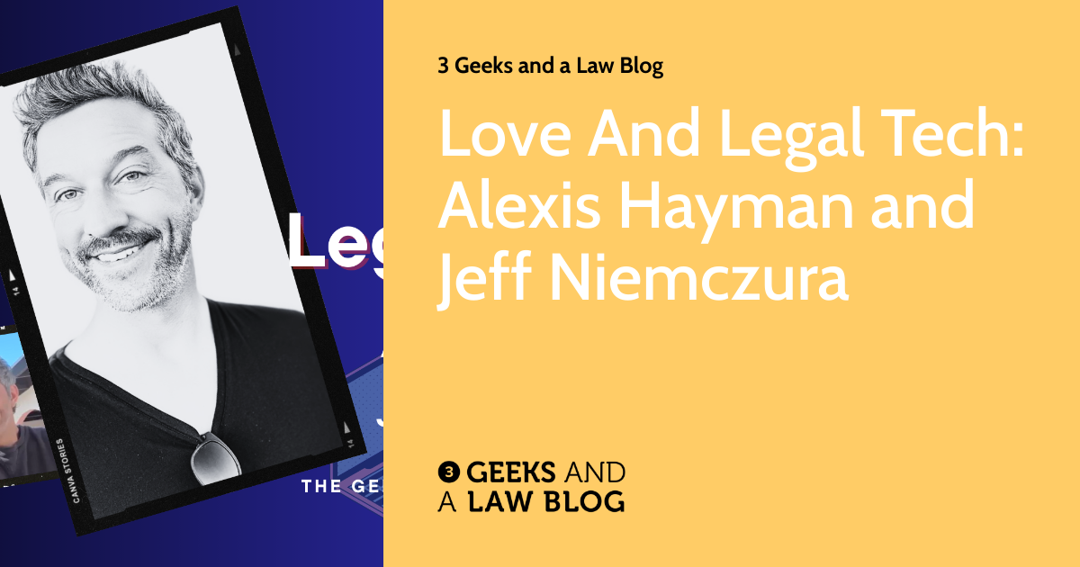 Love And Legal Tech: Alexis Hayman and Jeff Niemczura | 3 Geeks and a Law Blog