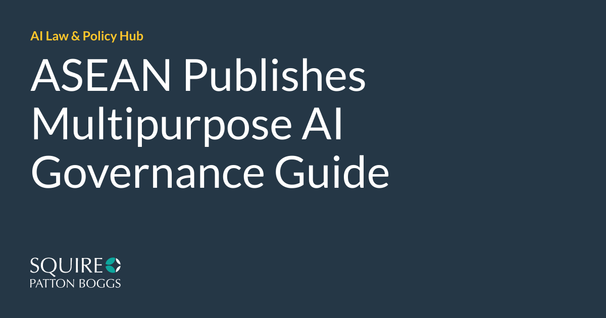 ASEAN Publishes Multipurpose AI Governance Guide | AI Law & Policy Hub