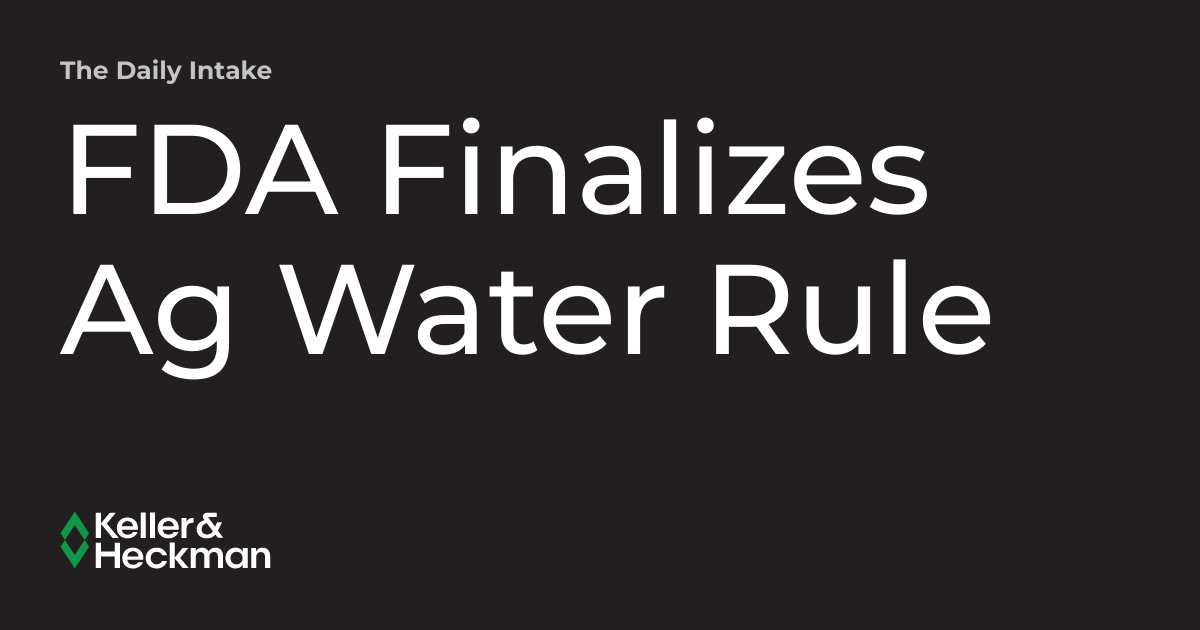FDA Finalizes Ag Water Rule | The Daily Intake