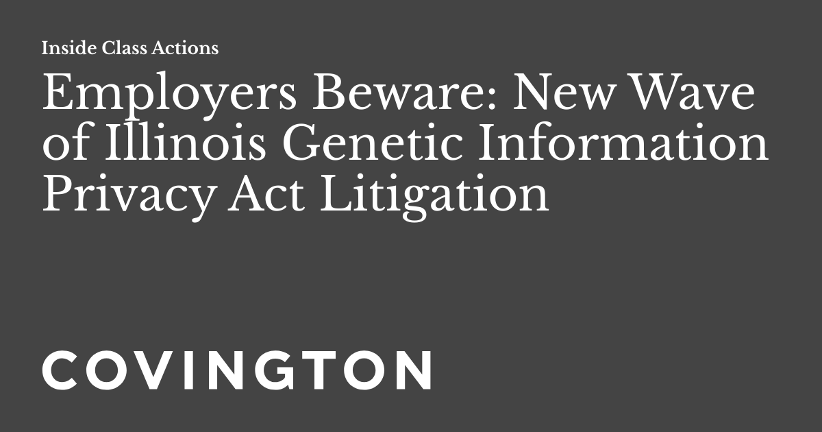 Employers Beware: New Wave of Illinois Genetic Information Privacy Act ...