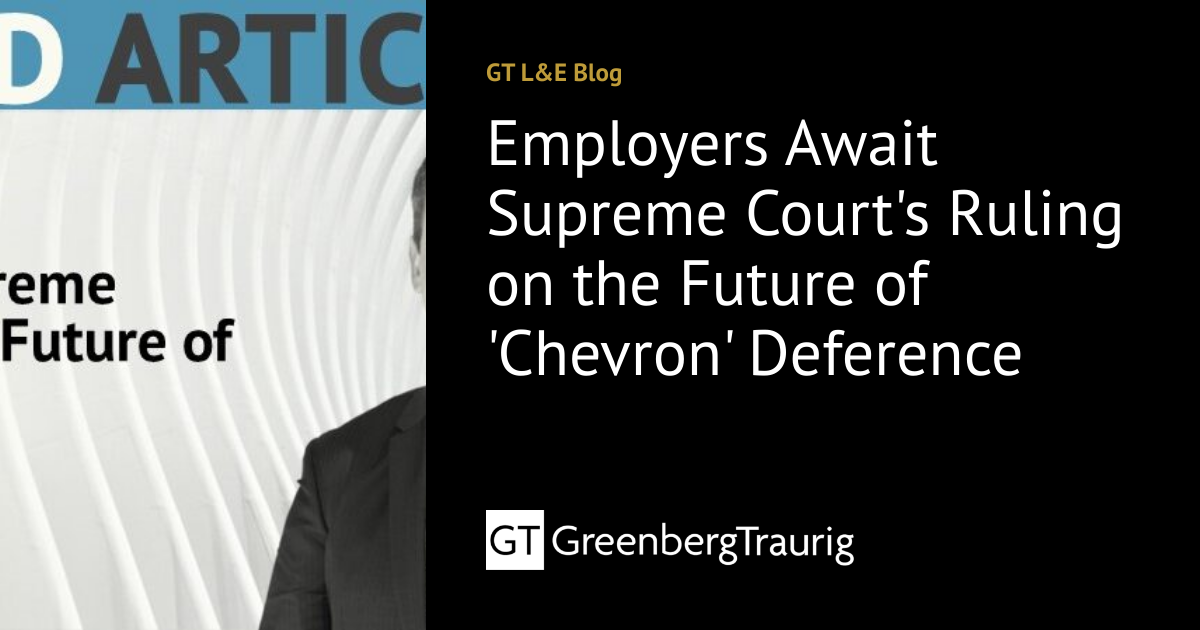 Employers Await Supreme Court's Ruling on the Future of 'Chevron' Deference | GT L&E Blog