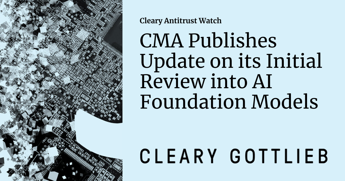 CMA Publishes Update on its Initial Review into AI Foundation Models ...