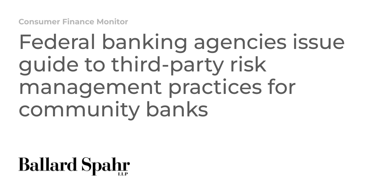 Federal banking agencies issue guide to third-party risk management ...