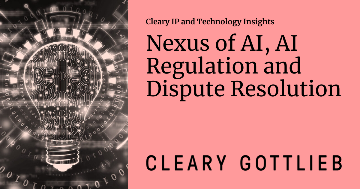 Nexus of AI, AI Regulation and Dispute Resolution | Cleary AI and ...