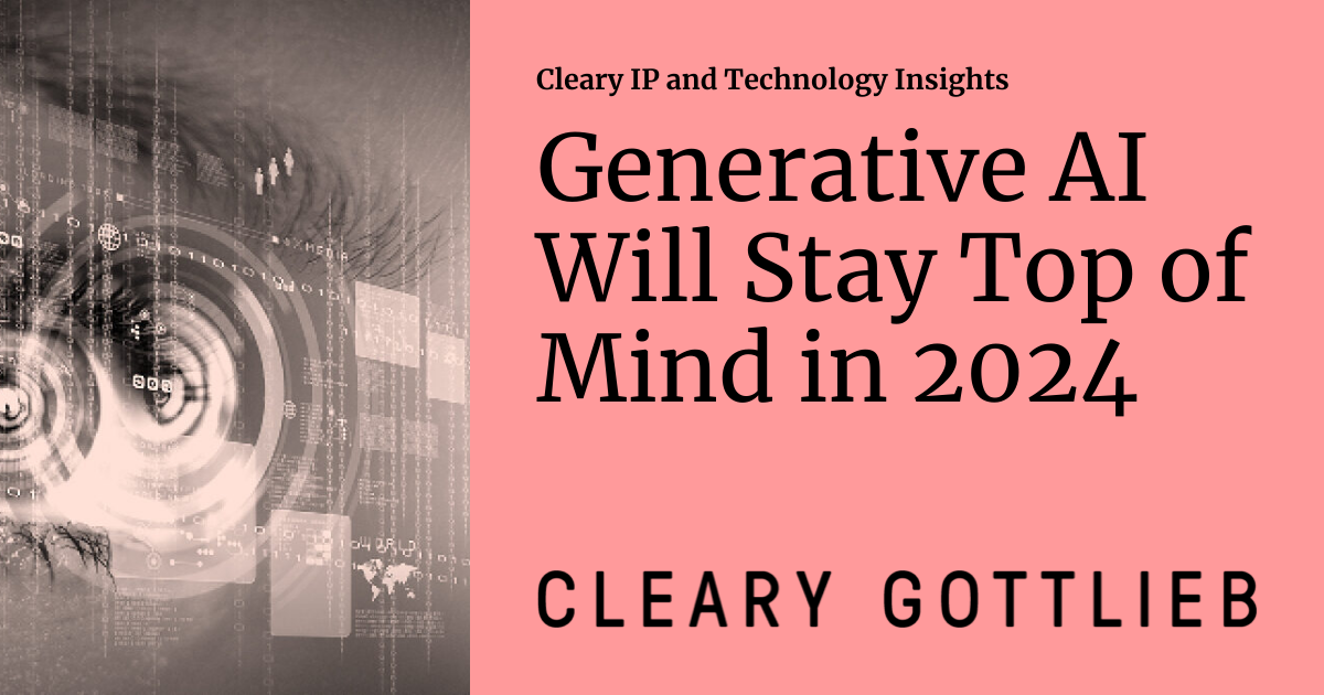 Generative AI Will Stay Top of Mind in 2024 | Cleary AI and Technology ...