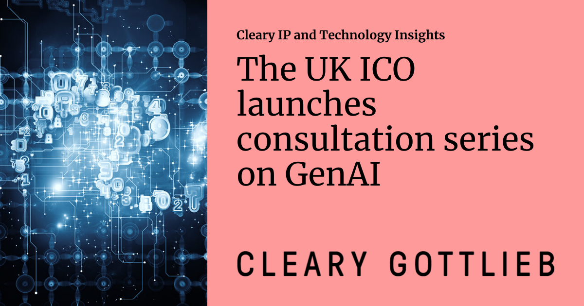 The UK ICO launches consultation series on GenAI | Cleary AI and ...