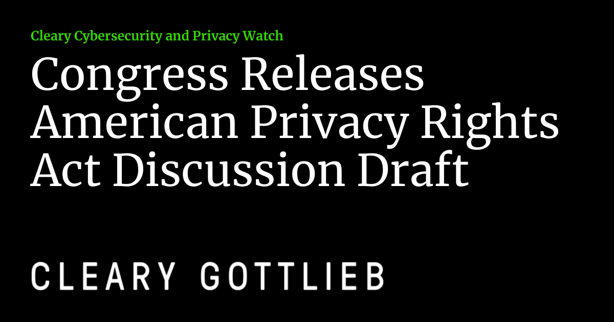 Congress Releases American Privacy Rights Act Discussion Draft | Cleary ...