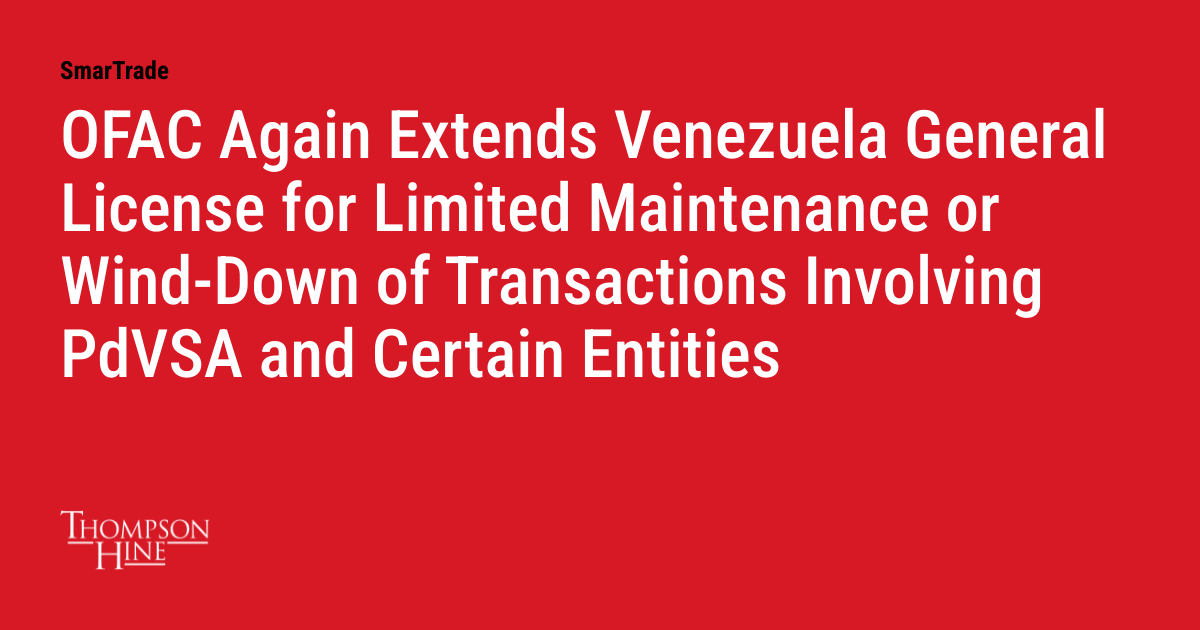 OFAC Again Extends Venezuela General License for Limited Maintenance or ...