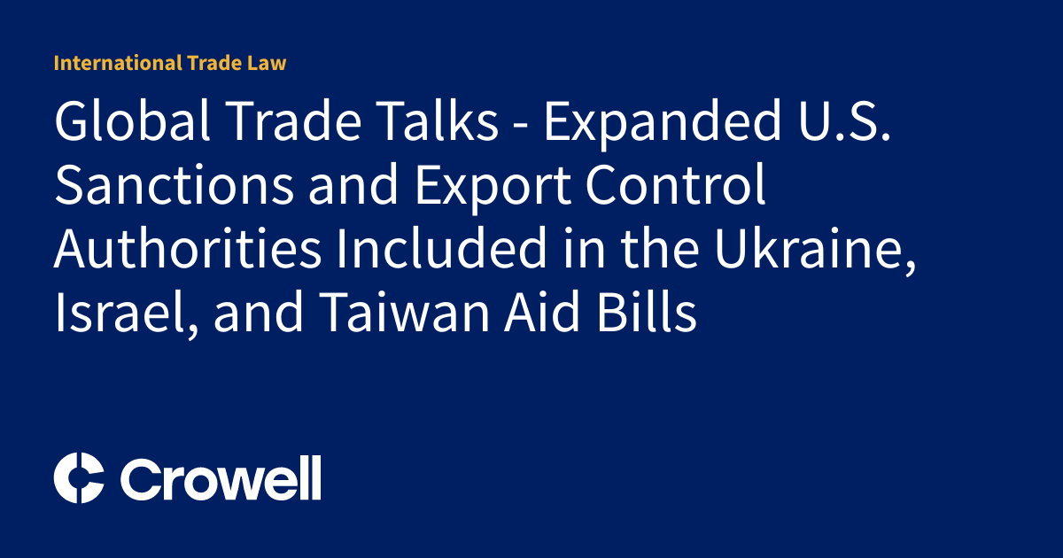 Global Trade Talks - Expanded U.S. Sanctions and Export Control ...
