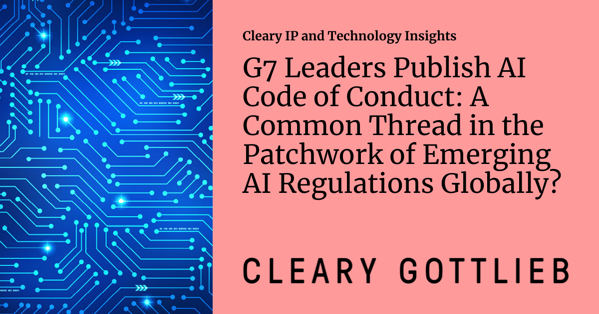 G7 Leaders Publish AI Code of Conduct: A Common Thread in the Patchwork ...