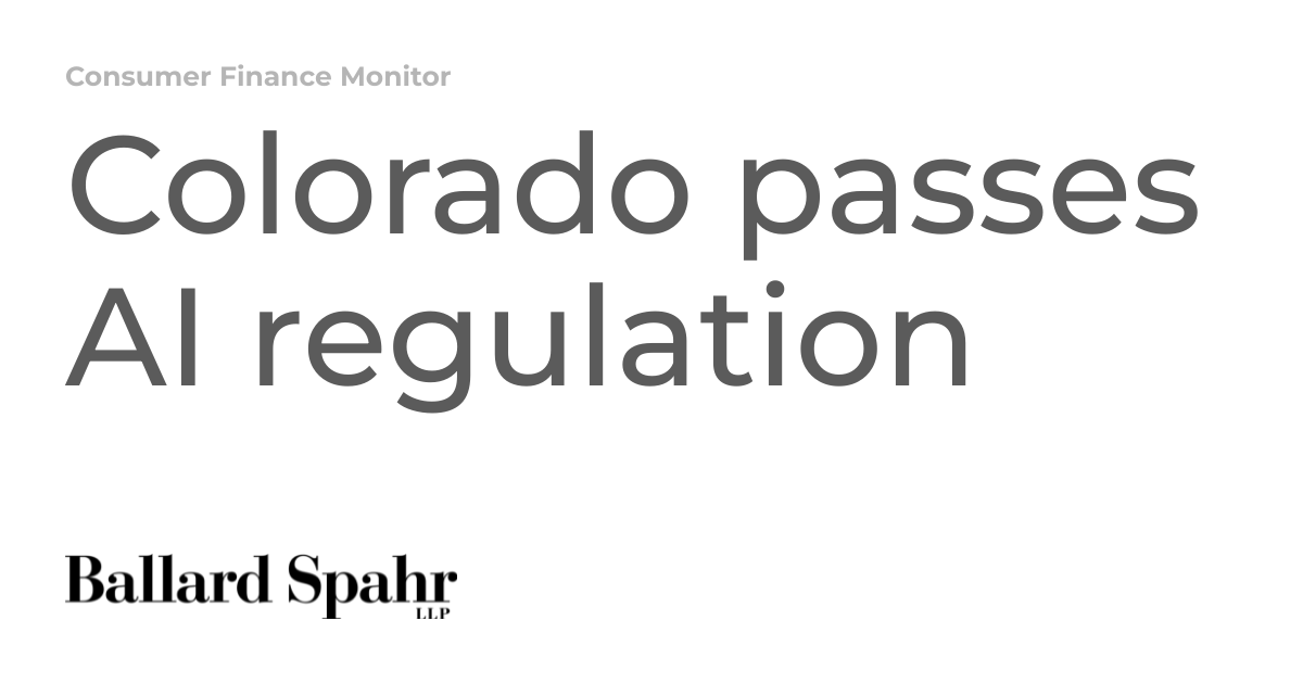 Colorado passes AI regulation | Consumer Finance Monitor