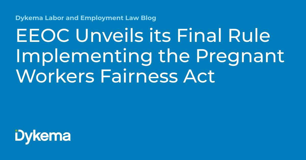 EEOC Unveils its Final Rule Implementing the Pregnant Workers Fairness ...