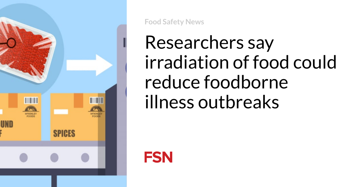 Researchers say irradiation of food could reduce foodborne illness ...