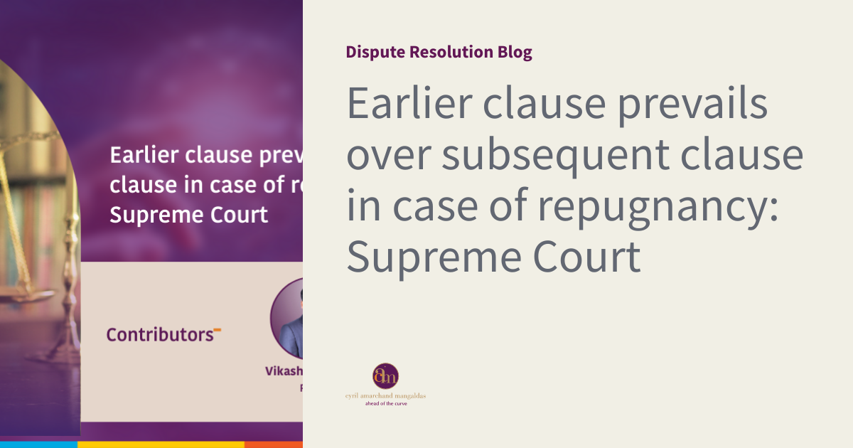 Earlier clause prevails over subsequent clause in case of repugnancy ...