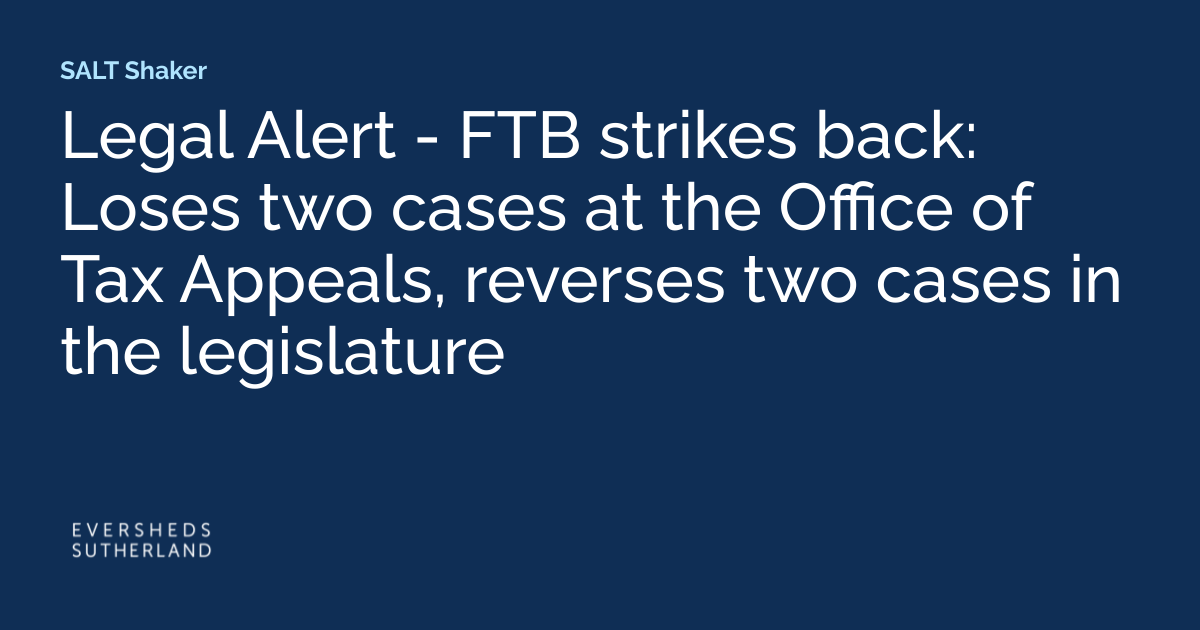 Legal Alert - FTB strikes back: Loses two cases at the Office of Tax ...