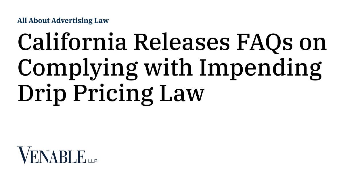 California Releases FAQs on Complying with Impending Drip Pricing Law ...