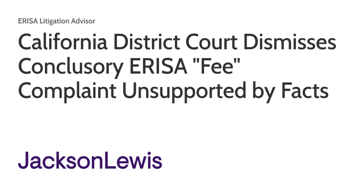 California District Court Dismisses Conclusory ERISA "Fee" Complaint ...