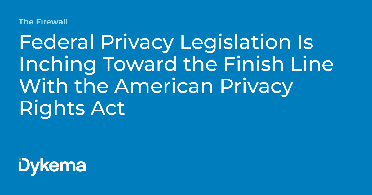 Federal Privacy Legislation Is Inching Toward the Finish Line With the ...