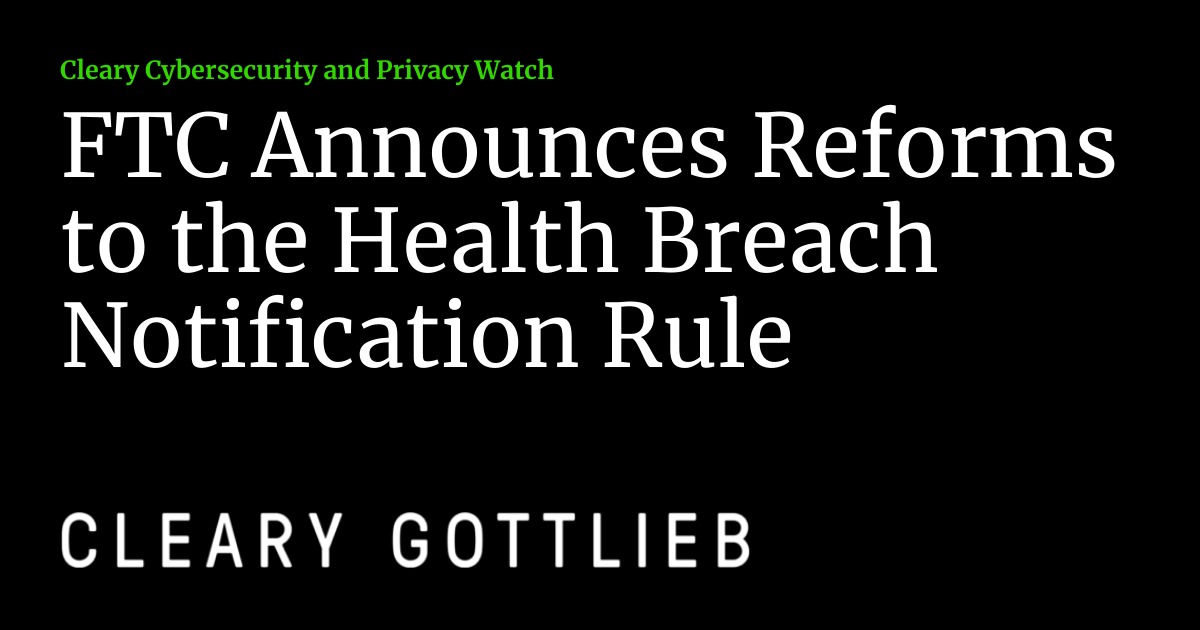 FTC Announces Reforms to the Health Breach Notification Rule | Cleary ...