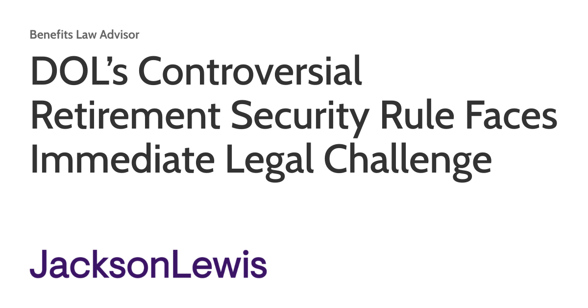 DOL’s Controversial Retirement Security Rule Faces Immediate Legal ...