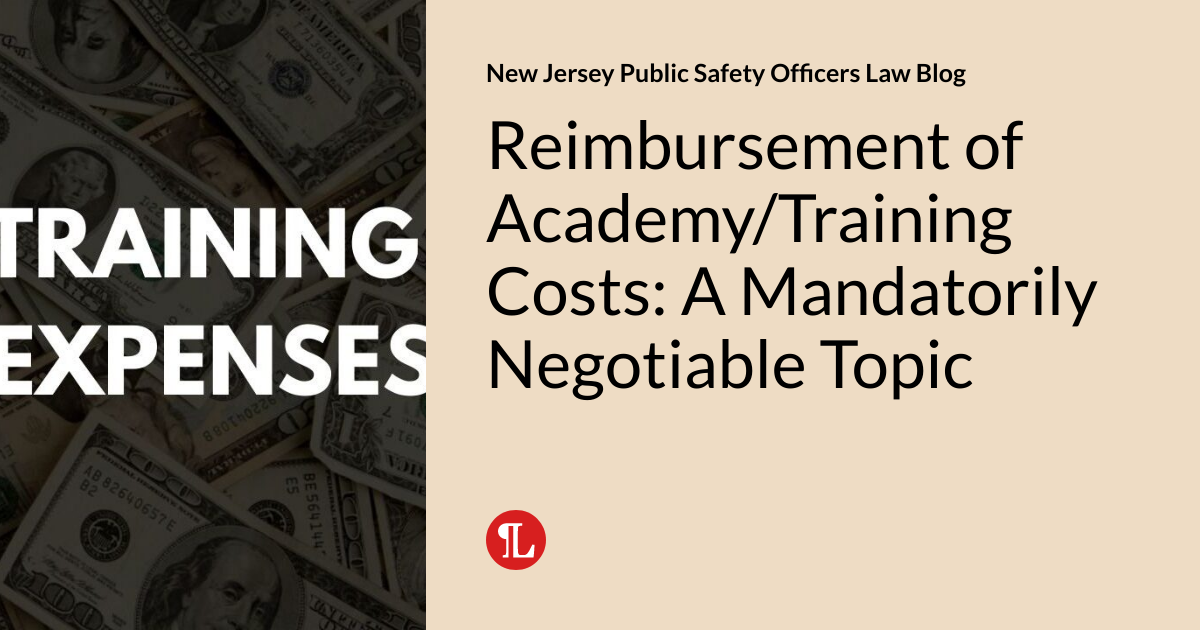Reimbursement of Academy/Training Costs: A Mandatorily Negotiable Topic ...