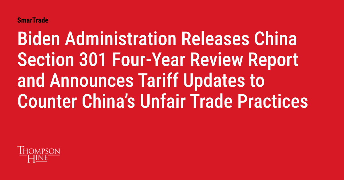 Biden Administration Releases China Section 301 Four-Year Review Report ...