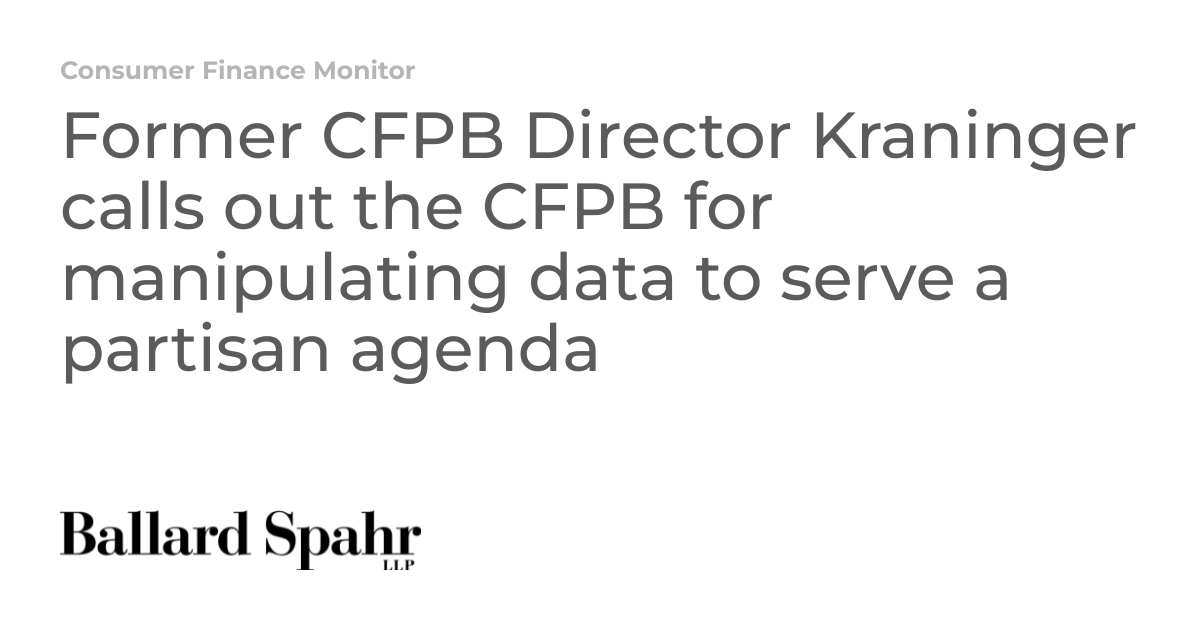 Former CFPB Director Kraninger calls out the CFPB for manipulating data ...