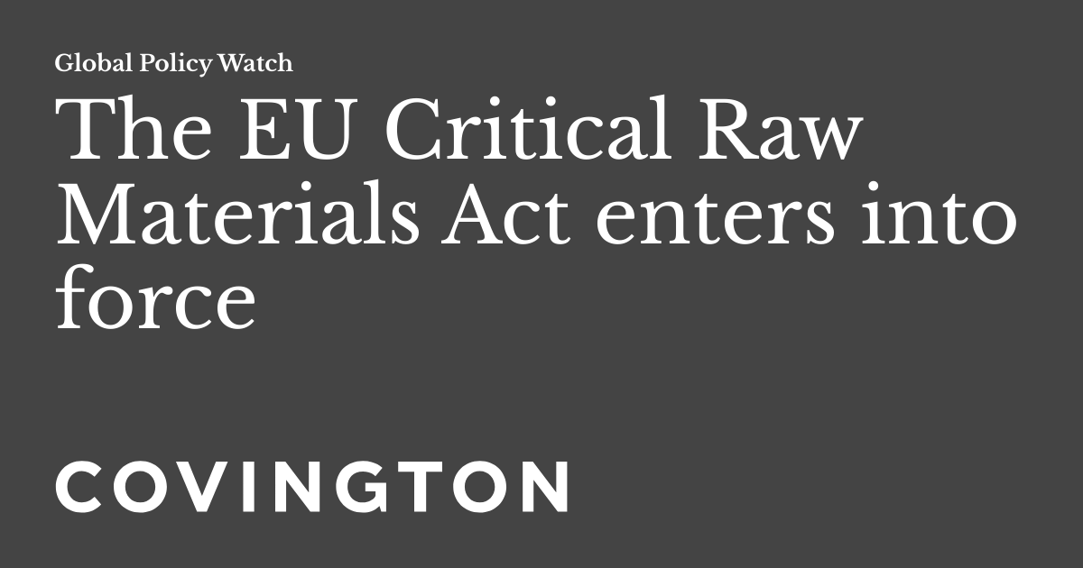 The EU Critical Raw Materials Act enters into force | Global Policy Watch