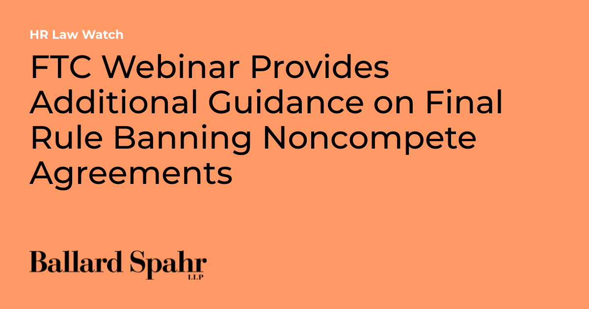 FTC Webinar Provides Additional Guidance on Final Rule Banning ...