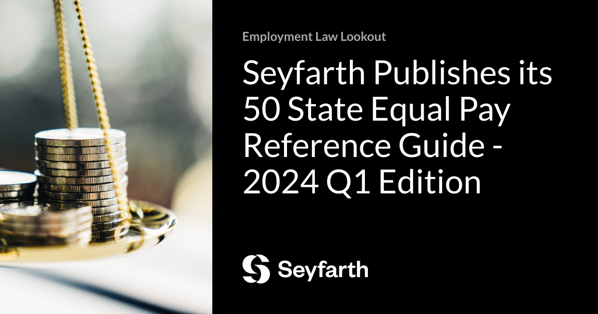 Seyfarth Publishes its 50 State Equal Pay Reference Guide - 2024 Q1 ...