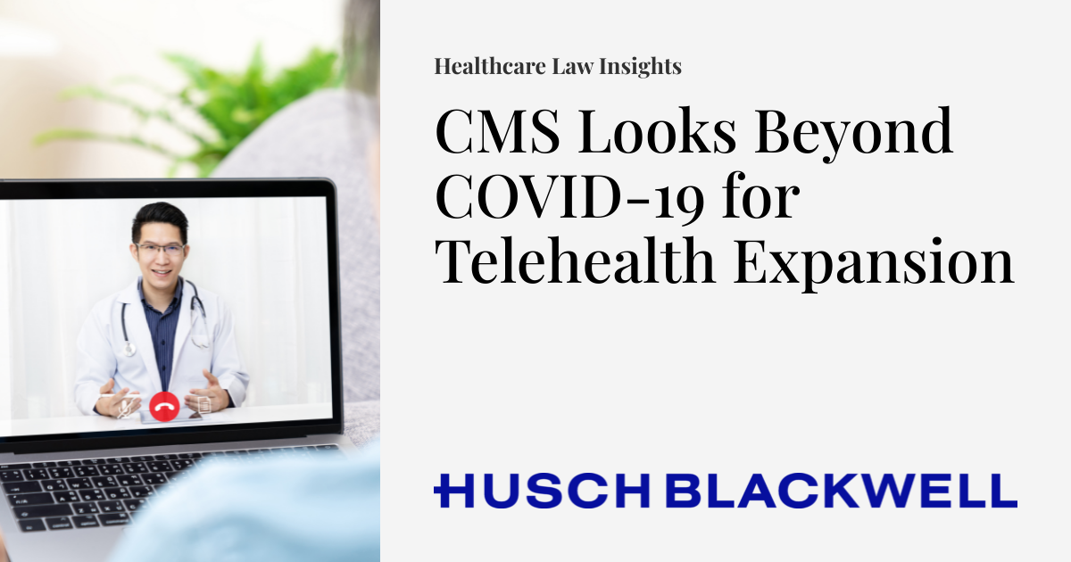 CMS Looks Beyond COVID-19 for Telehealth Expansion | Healthcare Law ...