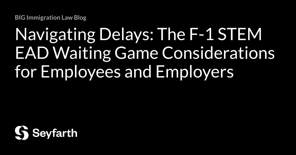 Navigating Delays: The F-1 STEM EAD Waiting Game Considerations for ...
